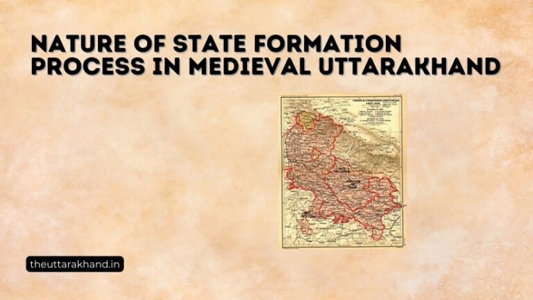Nature of State Formation Process in Medieval Uttarakhand - The Uttarakhand